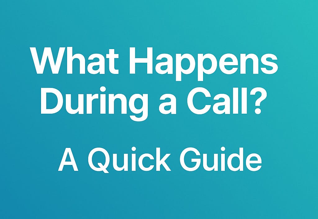What Happens During a Call? A Quick Guide